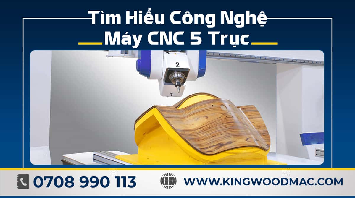 Tìm Hiểu Công Nghệ Máy CNC 5 Trục